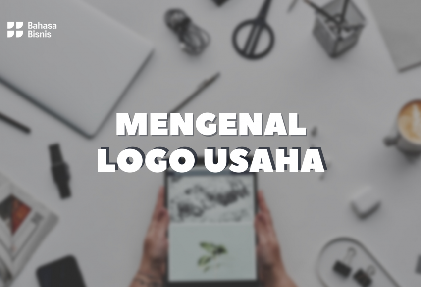 Mengenal Logo Usaha – Bisnis Literasi Untuk Semua